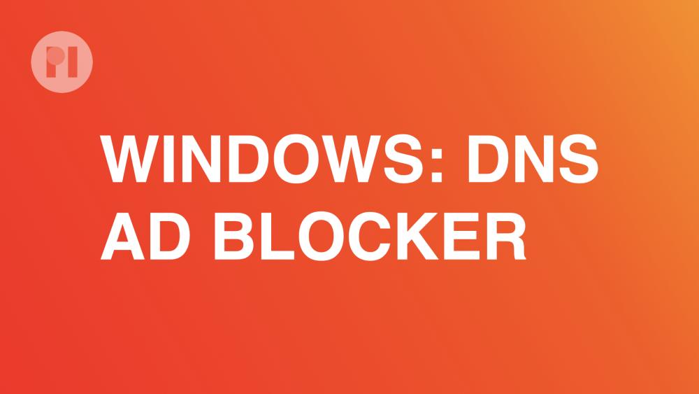 Setup DNS-level ad-blocking on Windows | Privacy International